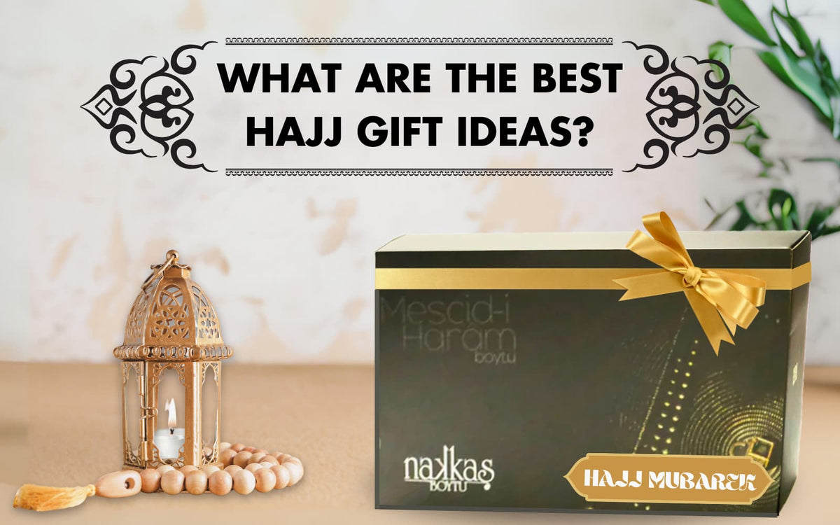 What Are the Best Hajj Gift Ideas? - Nakkas Boytu